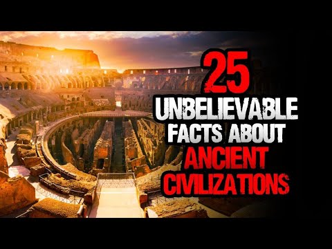 25 Unbelievable Facts About Ancient Civilizations