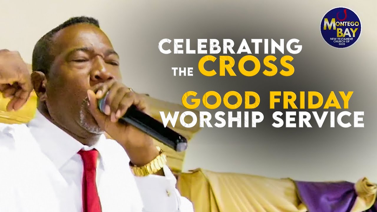 Celebrating The Cross - Good Friday Service - Bishop Ruel Robinson - April 7, 2023