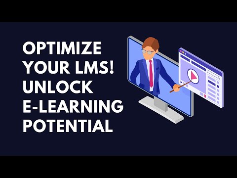 Optimize Your LMS! Unlock E-learning Potential