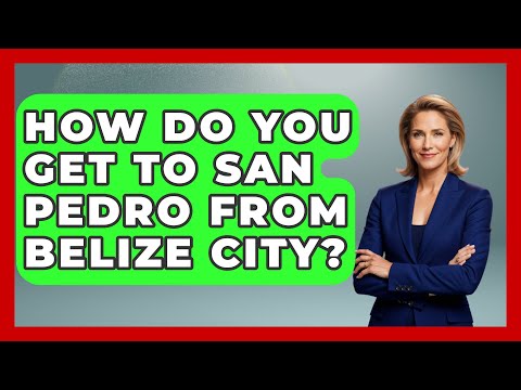 How Do You Get To San Pedro From Belize City? - Central America Uncovered