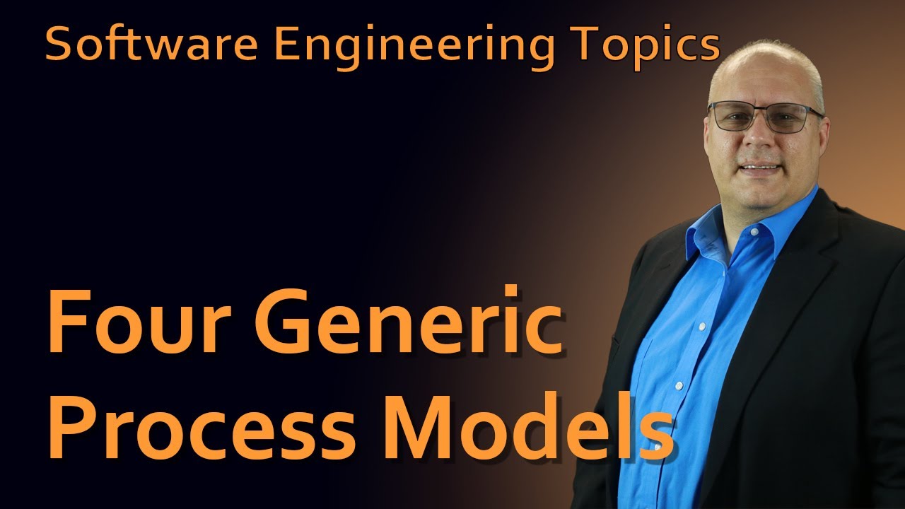 Software Engineering - 11 - Four Generic Process Models