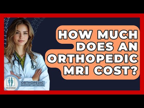 How Much Does An Orthopedic MRI Cost? - Orthopedic Support Network