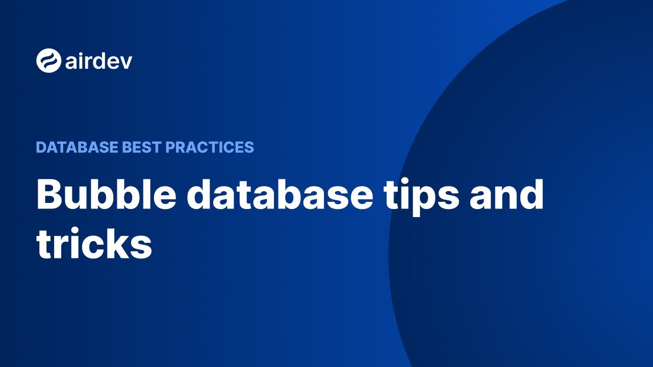 Bubble database tips and tricks (Database Best Practices)