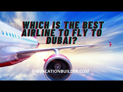 Which is the Best Airline to Fly to Dubai?