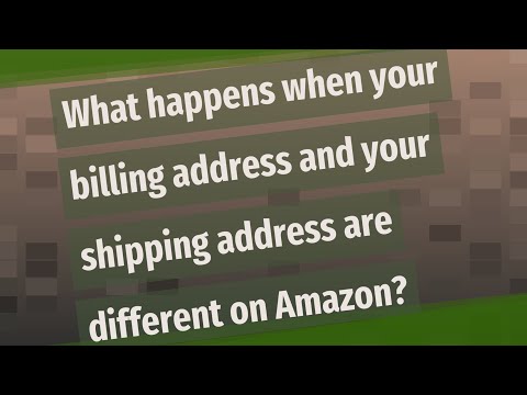 What happens when your billing address and your shipping address are different on Amazon?