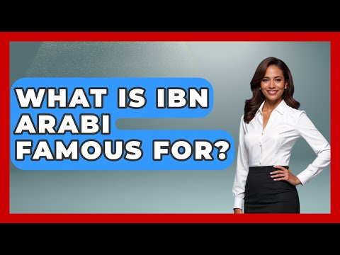 What Is Ibn Arabi Famous For? - Understanding Southwest Asia