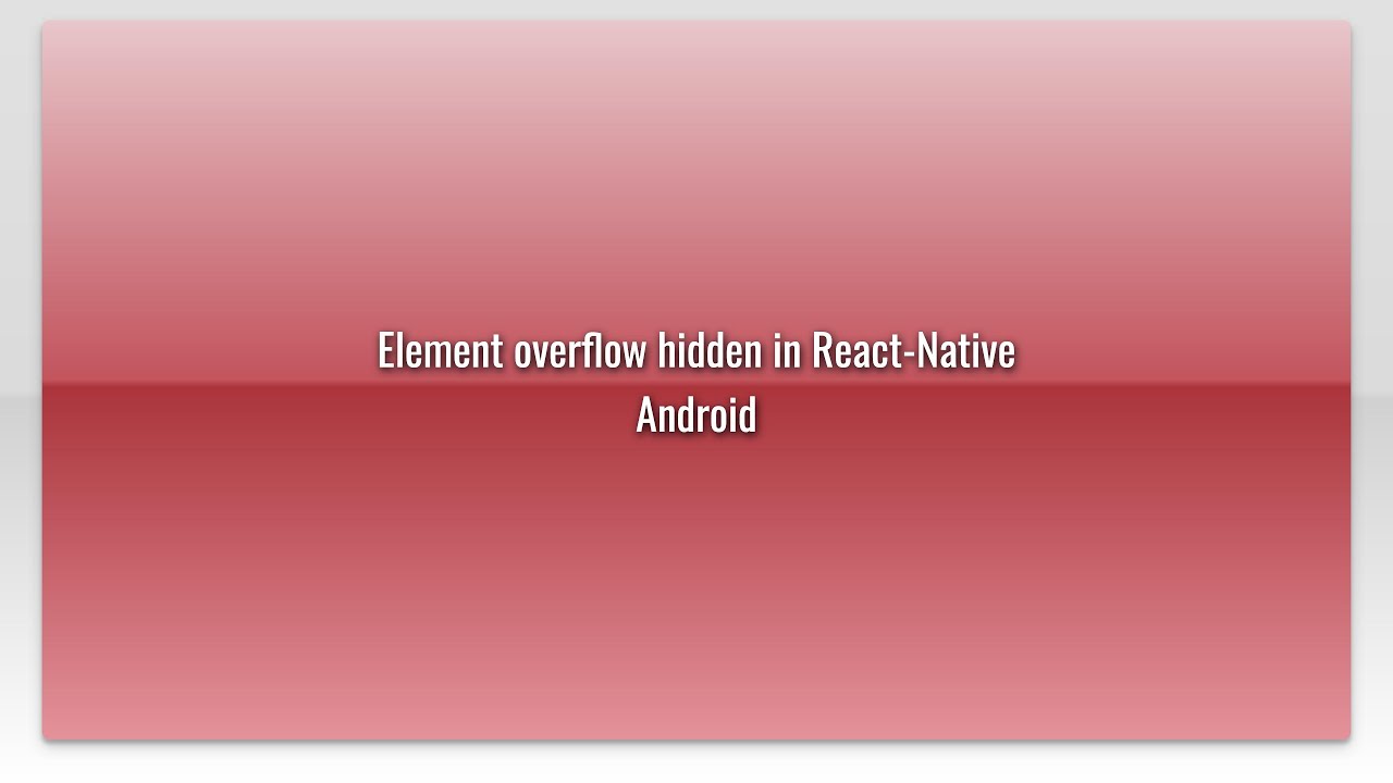 Element overflow hidden in React-Native Android