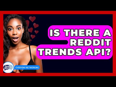 Is There A Reddit Trends API? - Everyday-Networking