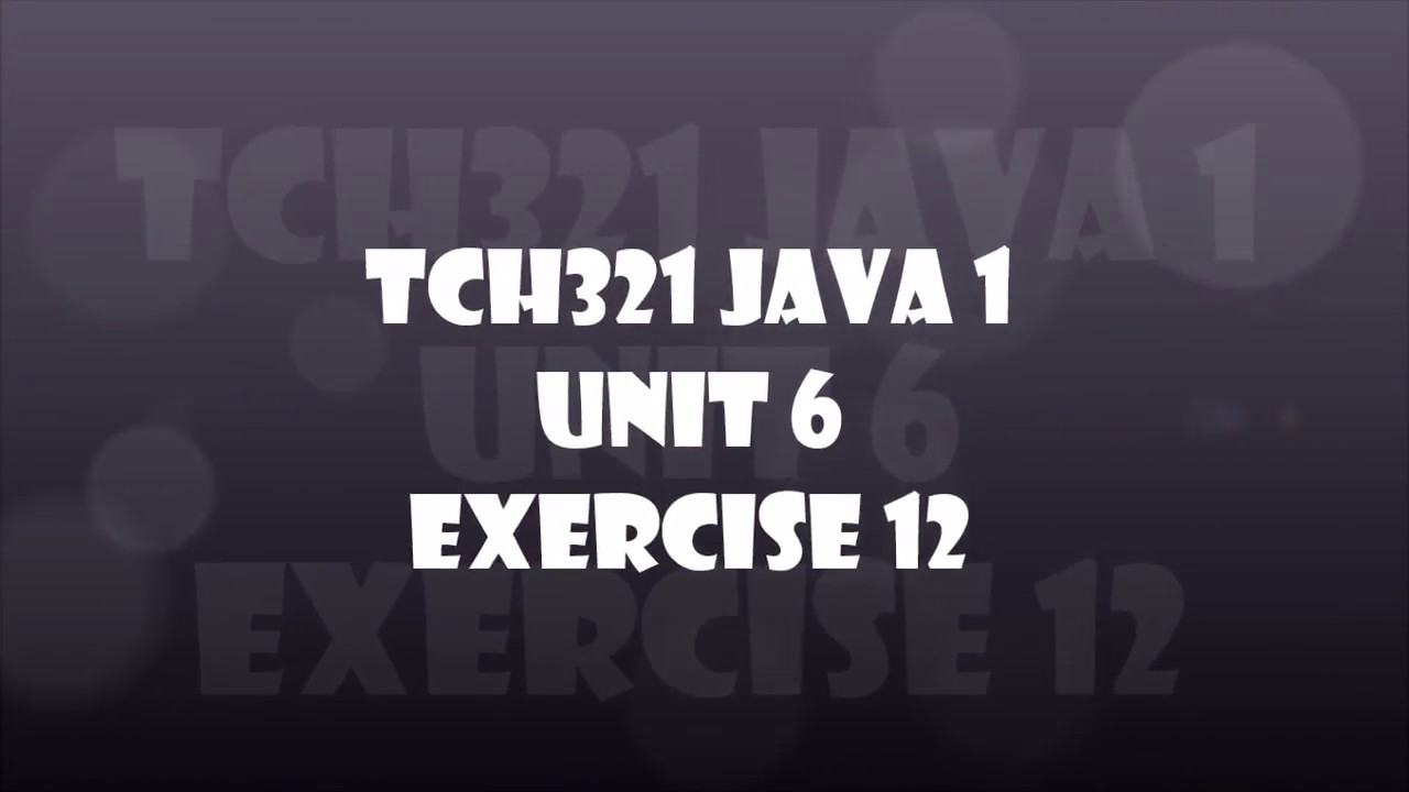 TCH321 Java 1 Unit 6 Exercise 12