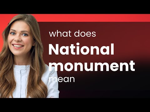 National monument • meaning of NATIONAL MONUMENT