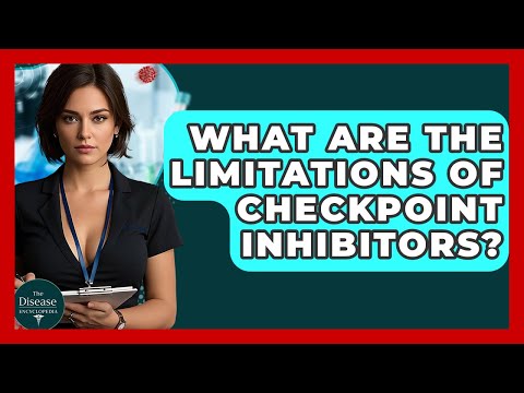 What Are The Limitations Of Checkpoint Inhibitors? - The Disease Encyclopedia