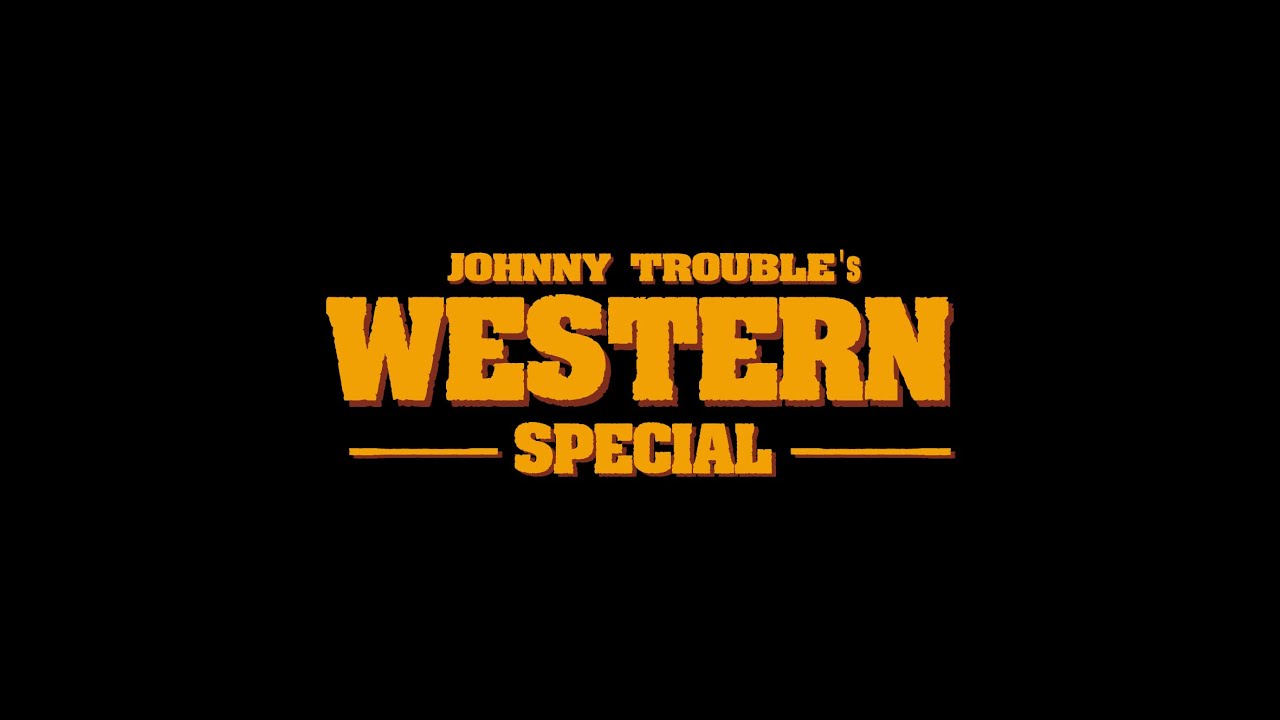 Johnny Trouble | Western Special