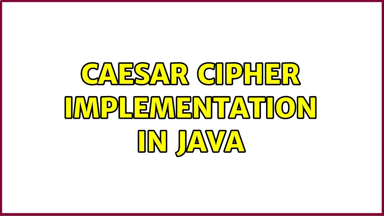 Caesar Cipher implementation in Java (2 Solutions!!)
