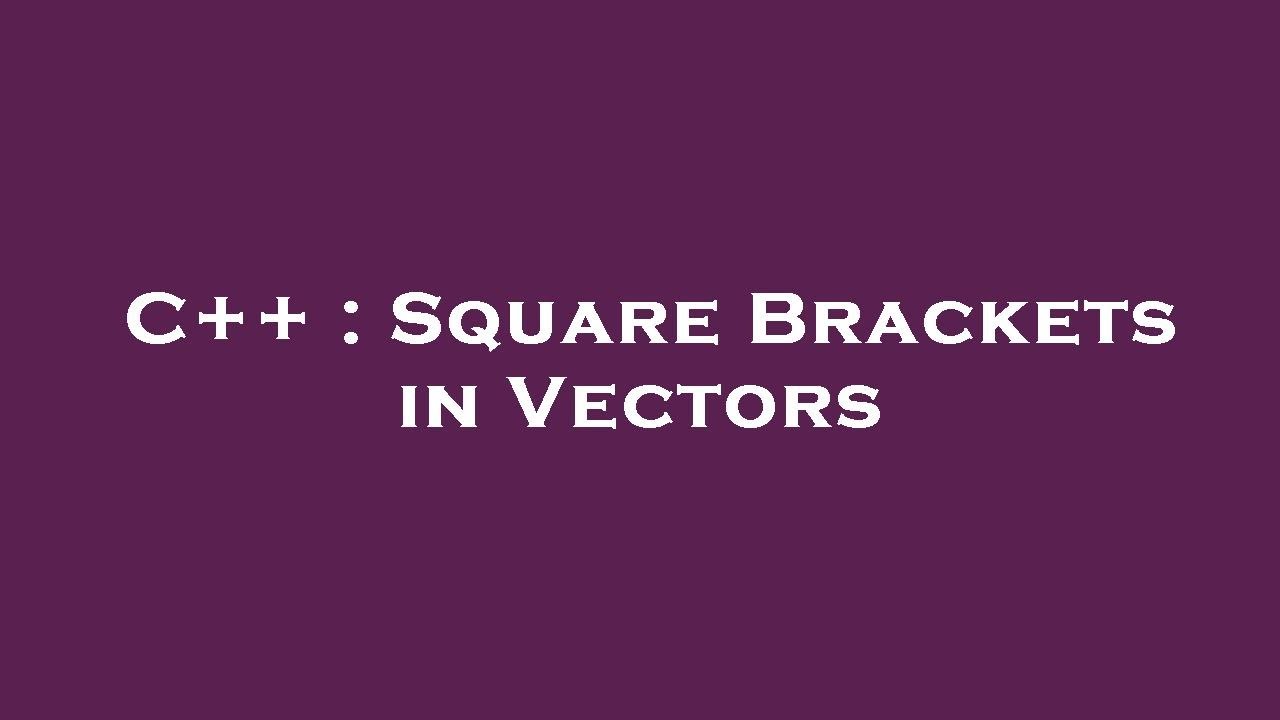 C++ : Square Brackets in Vectors