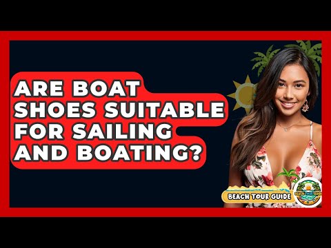 Are Boat Shoes Suitable For Sailing And Boating? - Beach Tour Guide