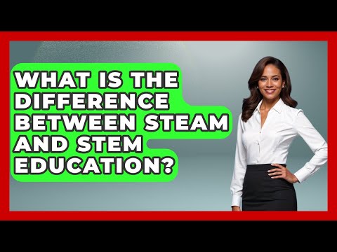 What Is The Difference Between STEAM And STEM Education? - Aspiring Teacher Guide