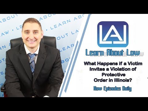 What Happens if a Victim Invites a Violation of Protective Order in Illinois? | Learn About Law
