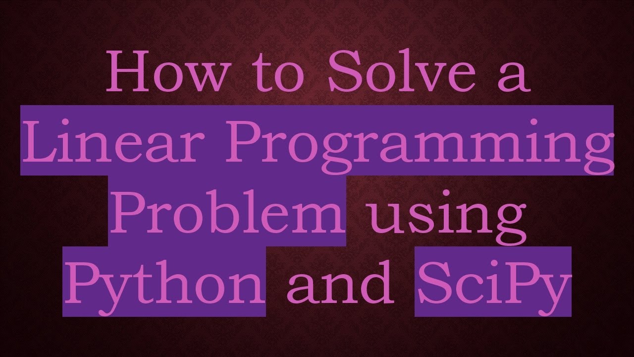 How to Solve a Linear Programming Problem using Python and SciPy