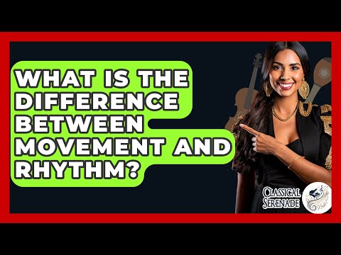 What Is The Difference Between Movement And Rhythm? - Classical Serenade