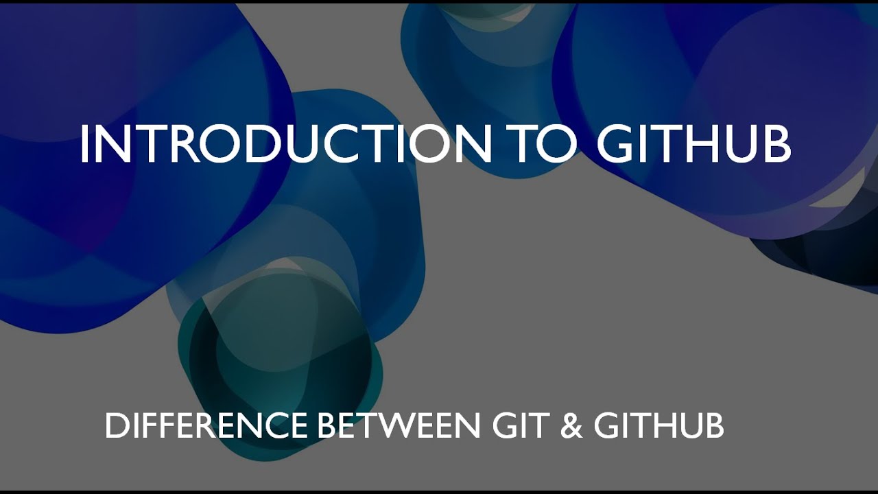 5. Introduction to GitHub & difference between Git, GitHub