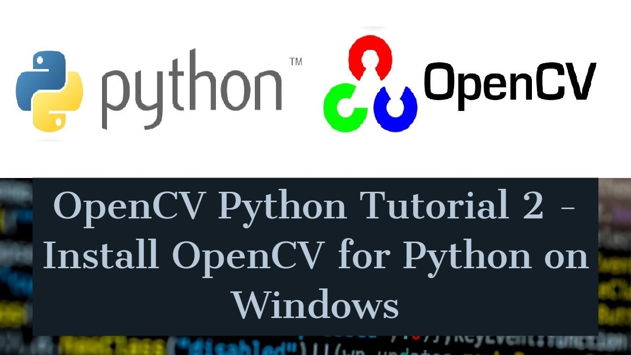 OpenCV Python Tutorial For Beginners 2 - How to Install OpenCV for Python on Windows 10