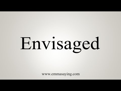 How To Say Envisaged