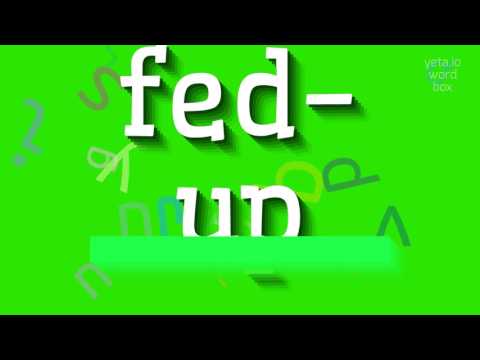 How to say "fed-up"! (High Quality Voices)