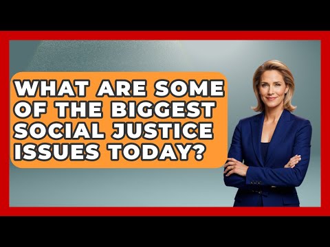 What Are Some Of The Biggest Social Justice Issues Today? - Your Civil Rights Guide