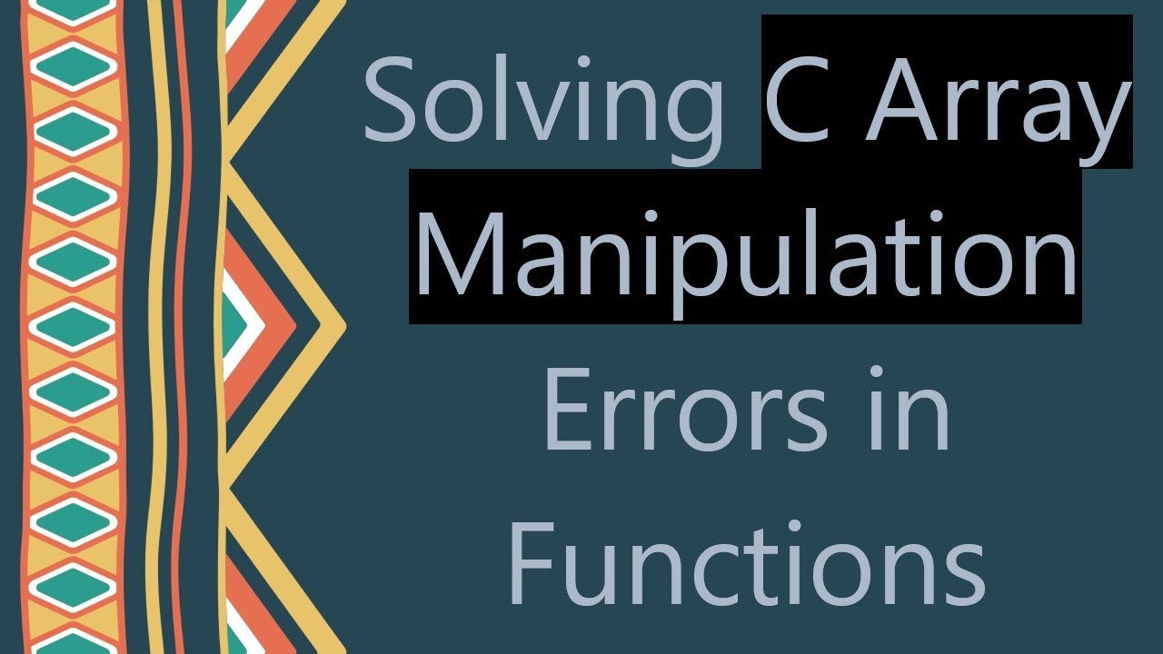 Solving C Array Manipulation Errors in Functions