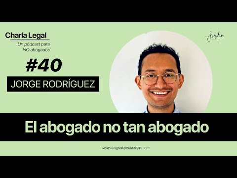 Ep. 40: El abogado no tan abogado - Jorge Rodríguez