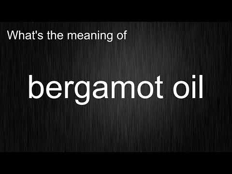 What's the meaning of "bergamot oil", How to pronounce bergamot oil?