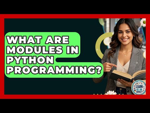 What Are Modules In Python Programming? - Learn As An Adult