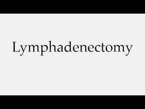 How to Pronounce Lymphadenectomy