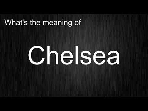 What's the meaning of "Chelsea", How to pronounce Chelsea?