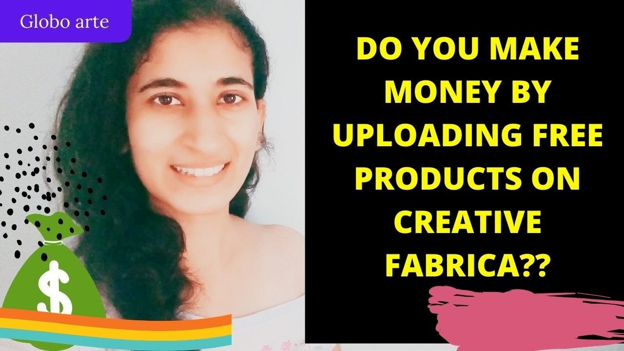 DO YOU MAKE MONEY BY UPLOADING FREE PRODUCTS ON CREATIVE FABRICA??