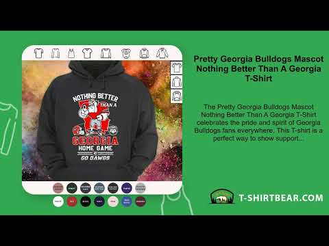 Pretty Georgia Bulldogs Mascot Nothing Better Than A Georgia T-Shirt