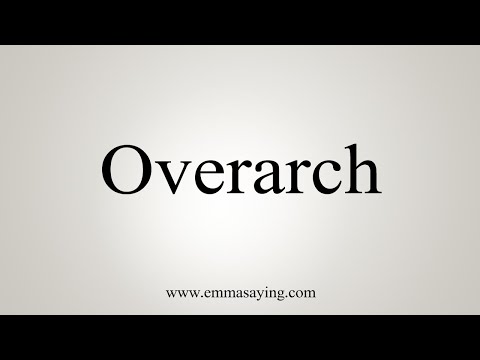 How To Say Overarch