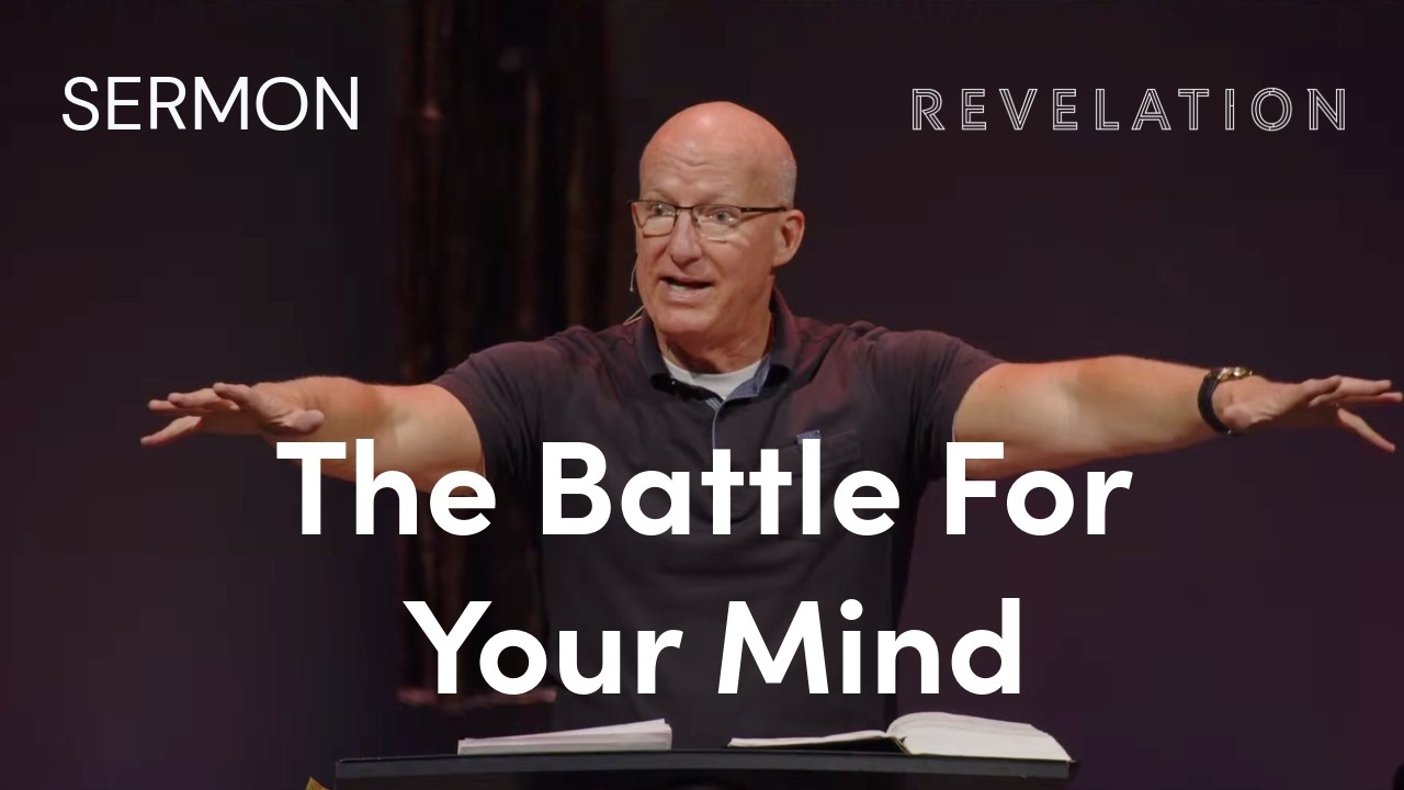 07 - The Battle for Your Mind (Pastor Brad Bigney)