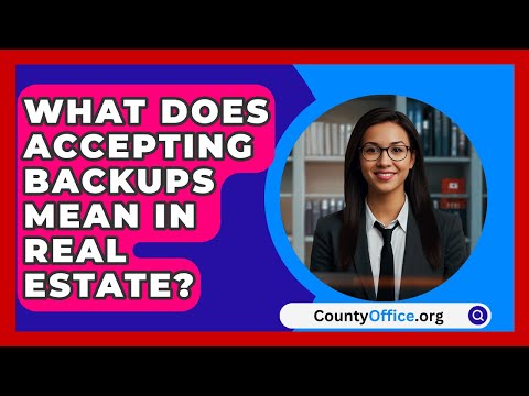 What Does Accepting Backups Mean In Real Estate? - CountyOffice.org