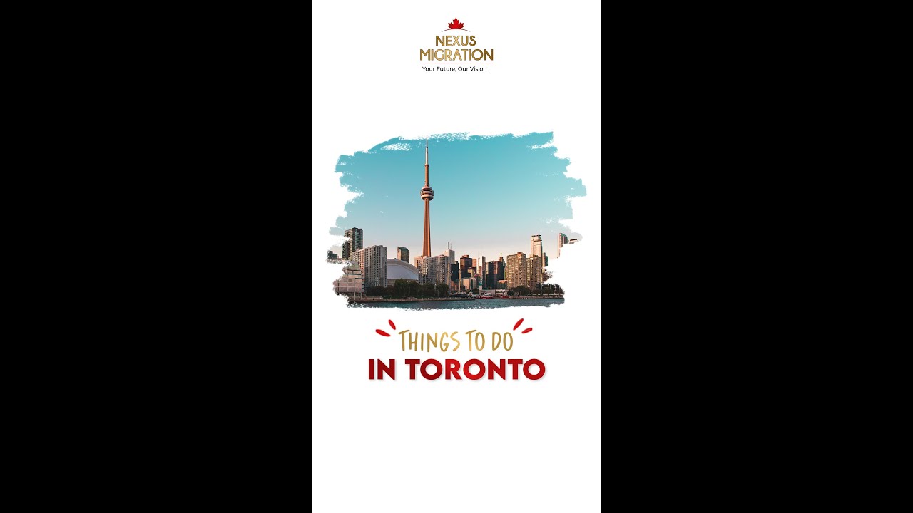 THINGS TO DO IN TORONTO | CANADA IMMIGRATION | NEXUS MIGRATION | TRENDING