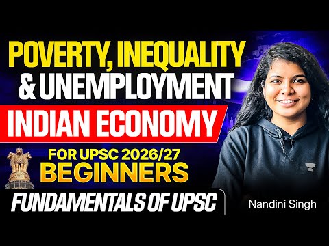 Poverty, Inequality & Unemployment From Basic | Indian Economy For Beginners | UPSC CSE 2026-2027