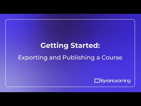 Getting Started: Exporting & Publishing a Course