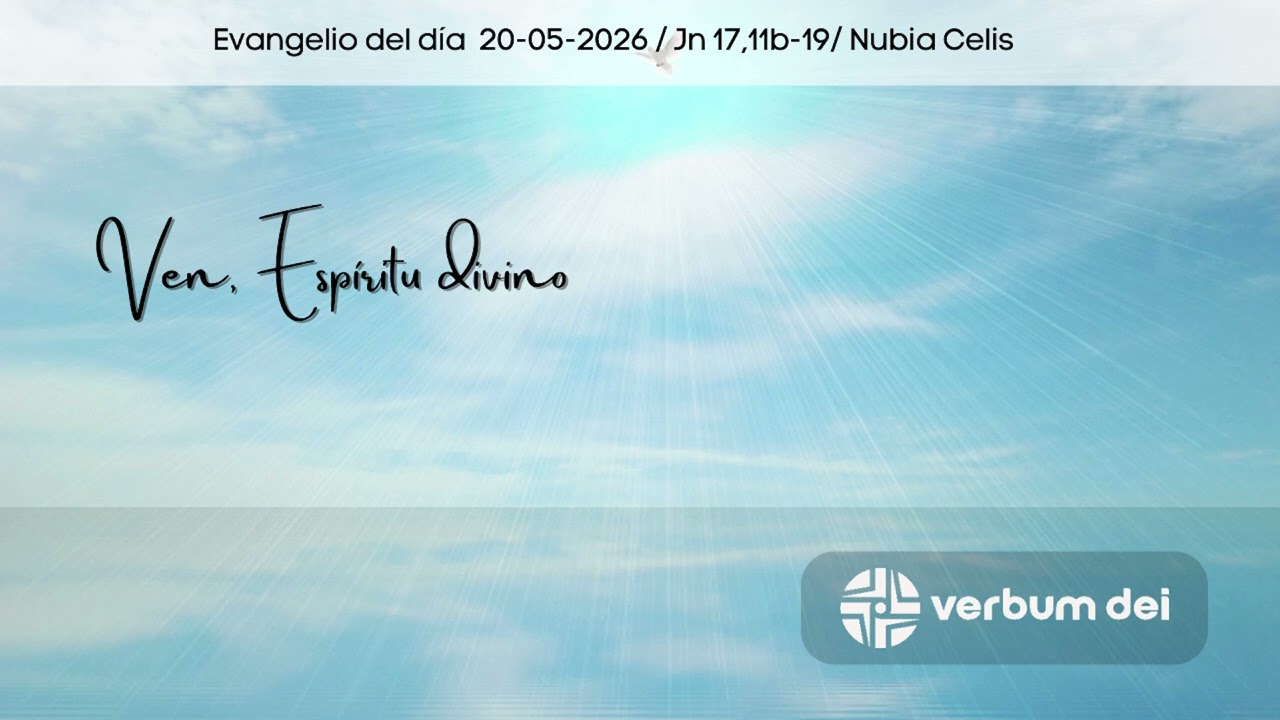 Ven, Espíritu divino - Evangelio del día 20-05-2026 (Jn 17,11b-19)