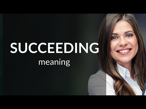 Succeeding — definition of SUCCEEDING