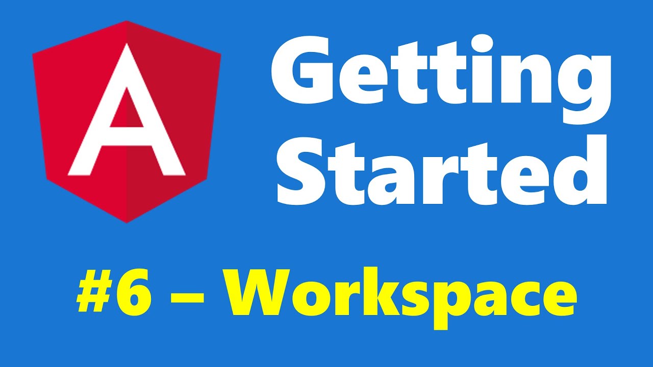 #1.6 - Workspace - Getting Started - Angular