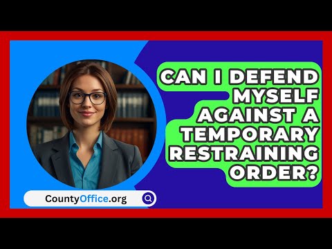 Can I Defend Myself Against A Temporary Restraining Order? - CountyOffice.org