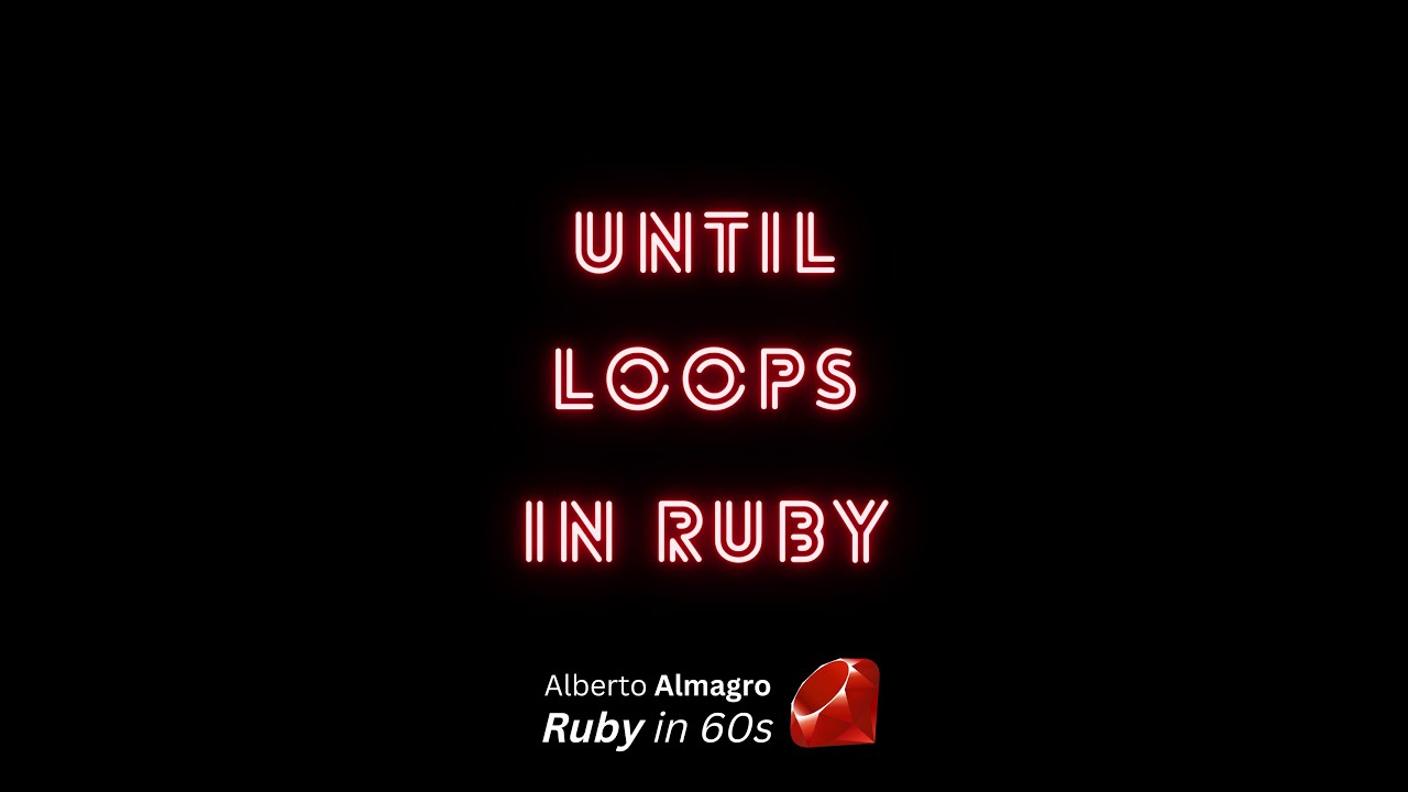 Until loops in Ruby [Ruby in 60s]