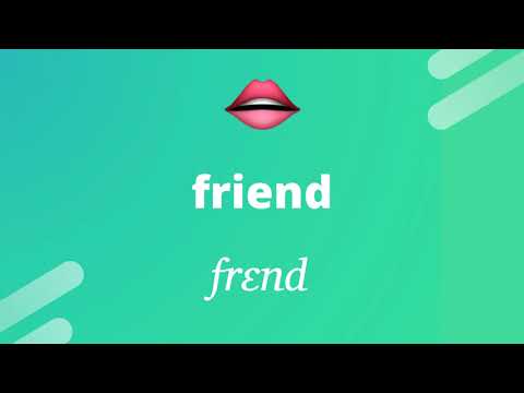 How to pronounce: FRIEND (frɛnd)