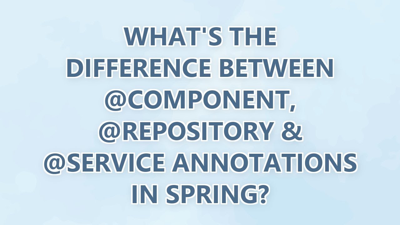 What's the difference between @Component, @Repository & @Service annotations in Spring? (3 SOLUTIONS