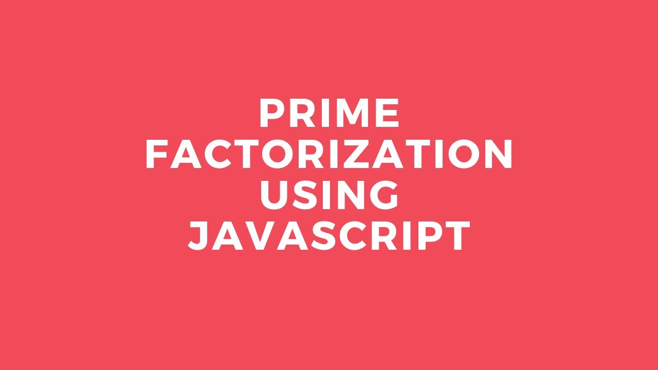 Prime Factorization using JavaScript - math in JavaScript